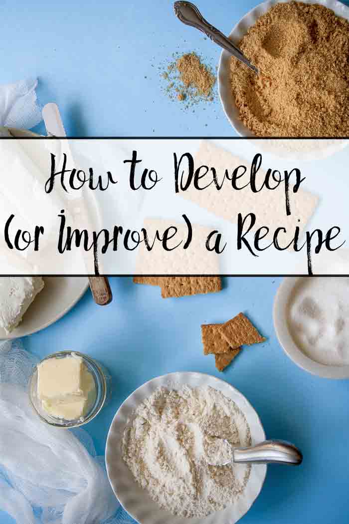 How to Develop A Recipe (or Improve One)