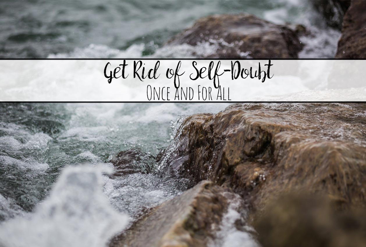 Get Rid of Self-Doubt: Overcoming Self-Doubt and Building Confidence