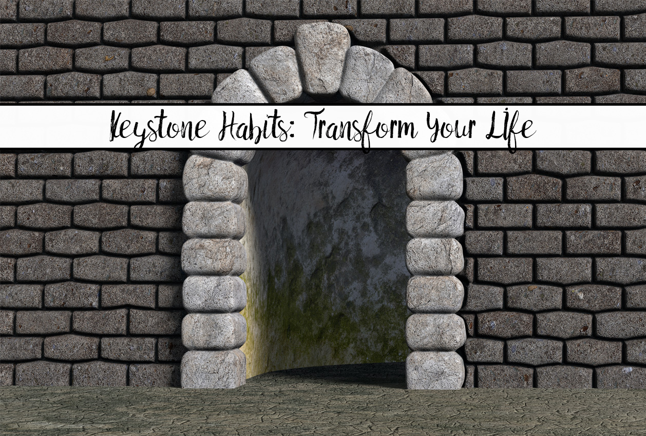 How Keystone Habits Can Transform Your Life: 8 Habits to Embrace